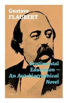 Gustave Flauber Sentimental Education - An Autobiographical Novel ...