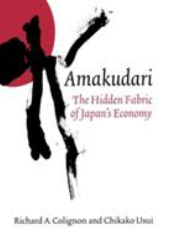 Amakudari : The Hidden Fabric of Japan's Economy by Richard A. Colignon and Chikako Usui (2003 ...