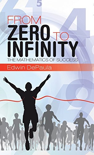 From Zero to Infinity: The Mathematics of Success, DePaula 9781490872308 New-, 9781490872308| eBay