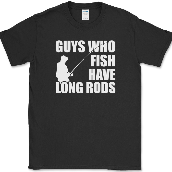 Guys Who Fish Have Long Rods T-Shirt Funny Humor Pole Joke Bait Fishing ...