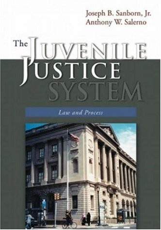 THE JUVENILE JUSTICE SYSTEM: LAW AND PROCESS By Joseph B. Sanborn ...