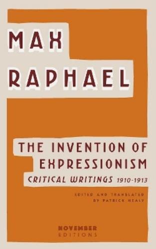 Max Raphael The Invention of Expressionism (Paperback) (UK IMPORT ...