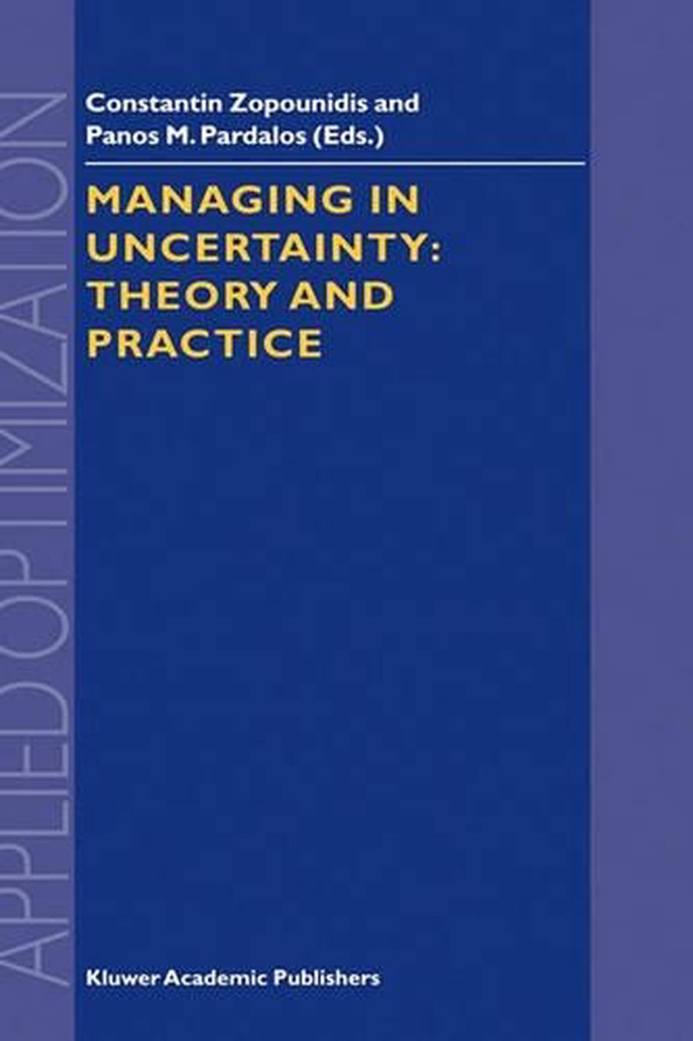 Managing in Uncertainty: Theory and Practice by Panos M. Pardalos ...