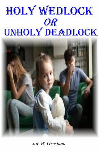Holy Wedlock or Unholy Deadlock by Joe W. Gresham (2021, Trade ...