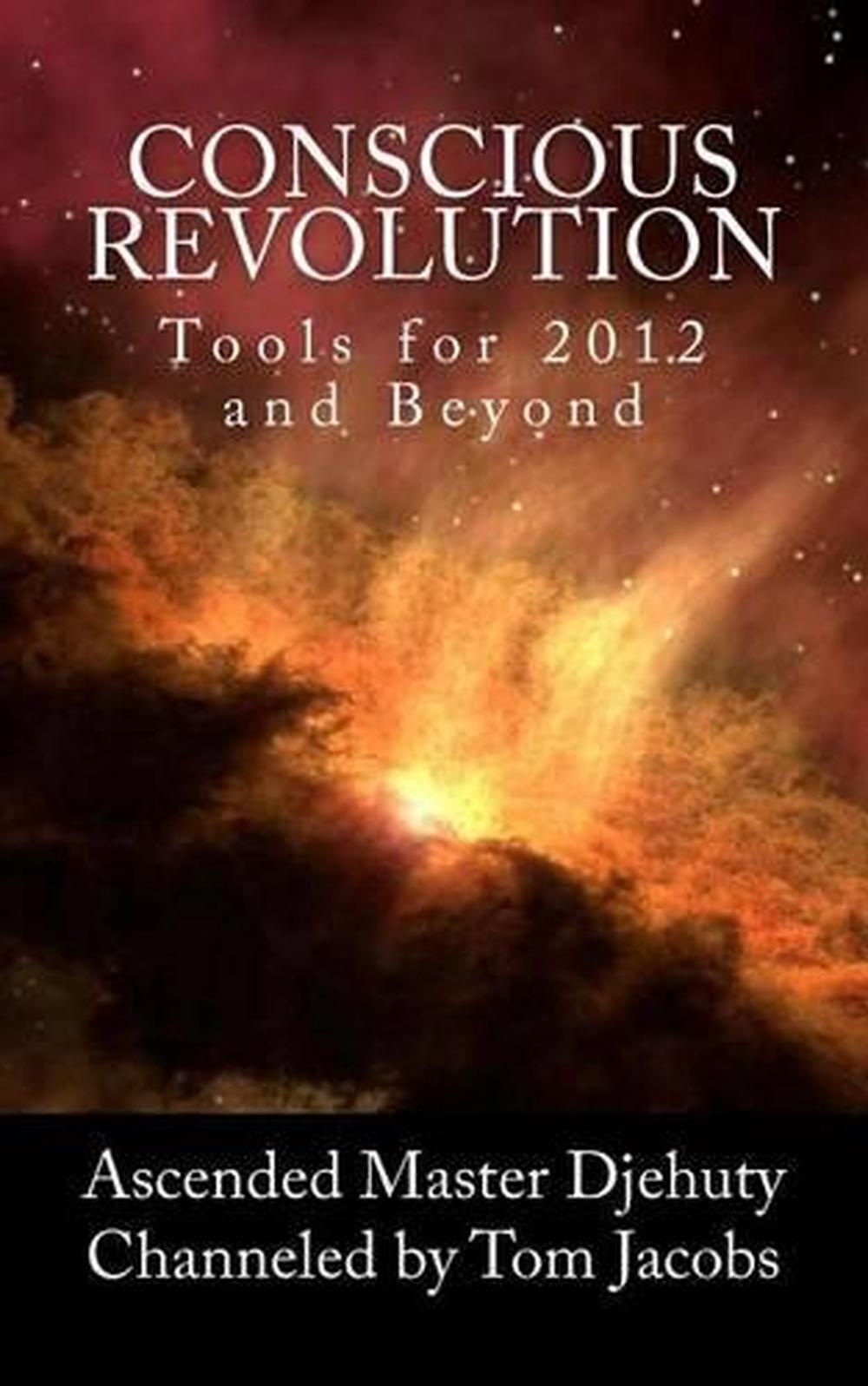 Conscious Revolution: Tools for 2012 and Beyond by Ascended Master ...