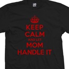 Keep Calm and Let Mom Handle It Shirt | Mother Mommy Mama Unisex | eBay