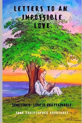Letters To An Impossible Love: Sometimes Love Is Unattainable by Jack ...