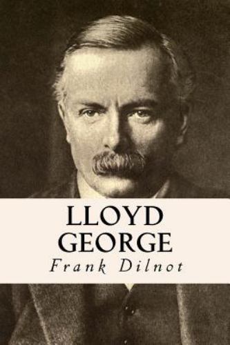 Lloyd George by Frank Dilnot (2016, Trade Paperback) for sale online | eBay
