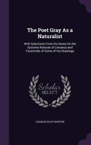 Poet Gray As a Naturalist : With Selections from His Notes on the ...