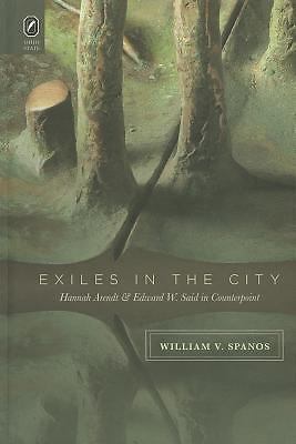 Exiles in the City : Hannah Arendt and Edward W. Said in Counterpoint ...