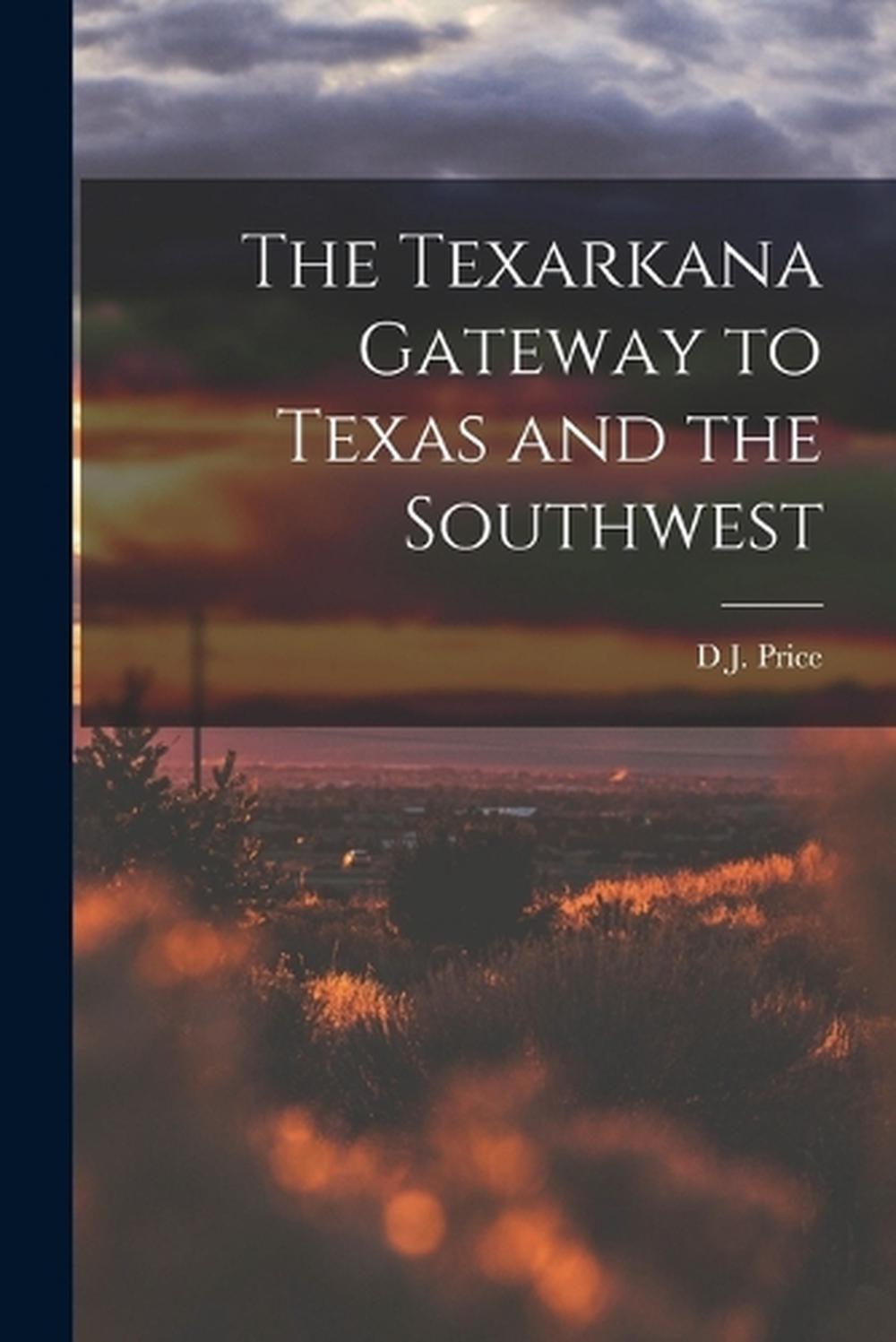 The Texarkana Gateway to Texas and the Southwest by D.J. Price (English ...