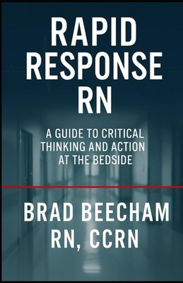 Rapid Response RN: A Guide to Critical Thinking and Action at the ...