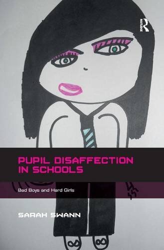 Pupil Disaffection in Schools: Bad Boys and Hard Girls, Swann ...