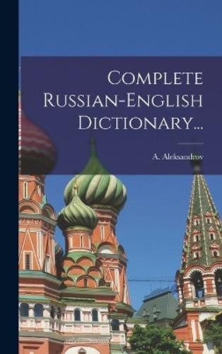 A Aleksandrov Complete Russian-english Dictionary... (Relié ...