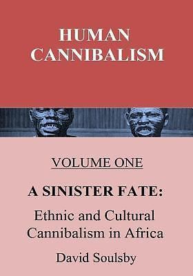 Human Cannibalism Volume One : A Sinister Fate: Ethnic and Cultural ...