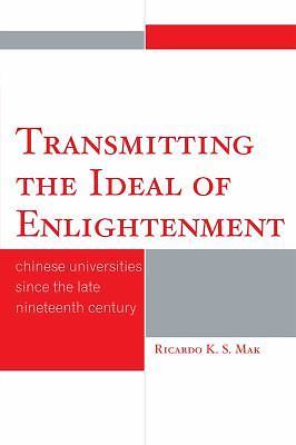 Transmitting the Ideal of Enlightenment : Chinese Universities since ...