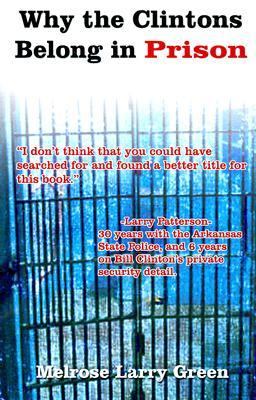 Why the Clintons Belong in Prison by Melrose Larry Green (2006, Perfect ...
