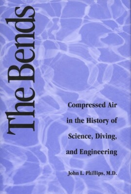 The Bends: Compressed Air In The History Of Science, Diving, And ...