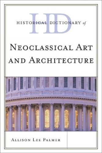 Allison Lee Pal Historical Dictionary of Neoclassical Art and Architect ...