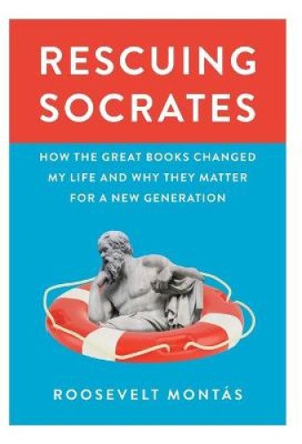 Rescuing Socrates : How the Great Books Changed My Life and Why They ...