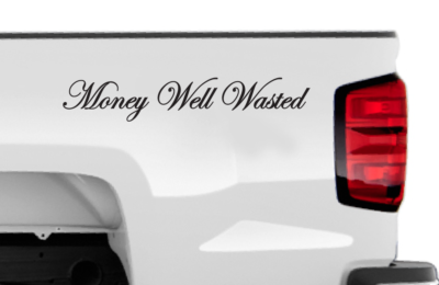 MONEY WELL WASTED - Side body Vinyl Decal - Sticker Fits Truck Ford ...
