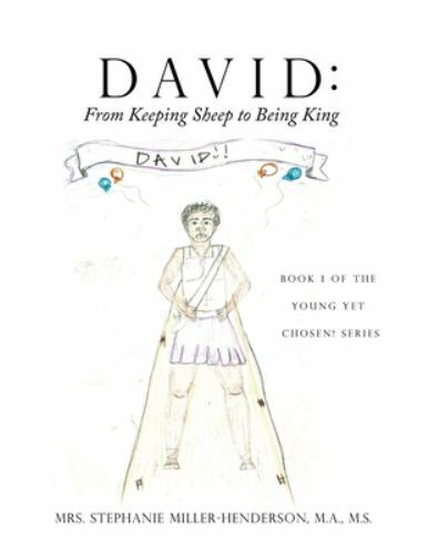 David: From Keeping Sheep to Being King: Book 1 of the Young yet Chosen ...