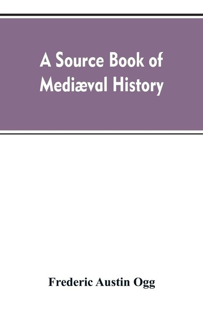 A Source Book of Mediæval History von Frederic Austin Ogg (2019 ...