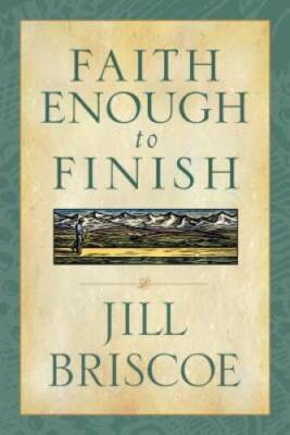 Faith Enough to Finish - Paperback By Briscoe, Jill - GOOD ...