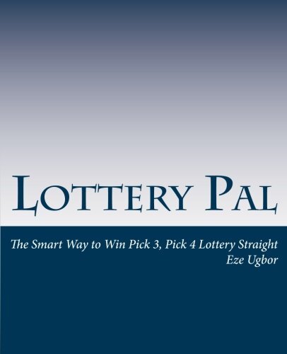 LOTTERY PAL: THE SMART WAY TO WIN PICK 3, PICK 4 LOTTERY By Eze Ugbor ...