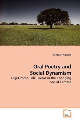 Oral Poetry and Social Dynamism: Guji-Oromo Folk Poems in the Changing ...