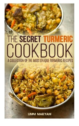 THE SECRET TURMERIC COOKBOOK: A COLLECTION OF THE MOST By Umm Maryam ...