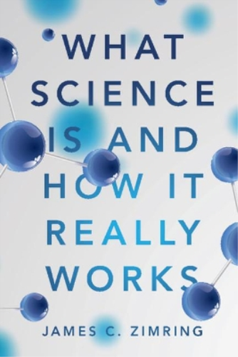 James C. Zimring What Science Is and How It Really Works (Poche ...