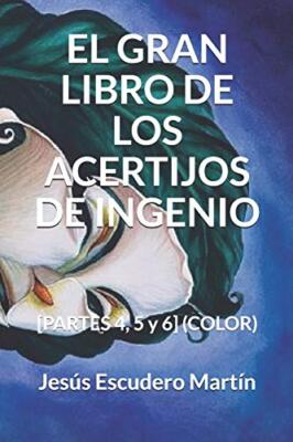 EL GRAN LIBRO DE LOS ACERTIJOS DE INGENIO: [PARTES 4, 5 y 6] (COLOR ...
