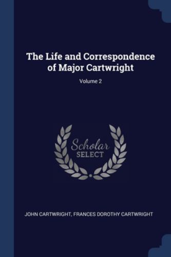 The Life and Correspondence of Major Cartwright; Volume 2 by Frances ...