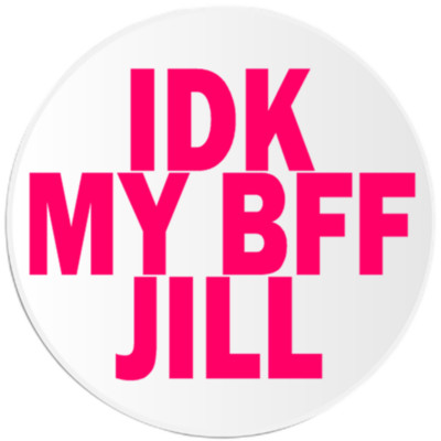IDK My BFF Jill - Circle Sticker Decal 3 Inch | eBay