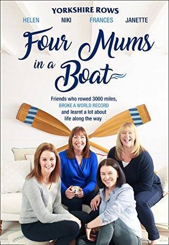 Four Mums in a Boat: Friends Who Rowed 3000 Miles, Broke a World Record ...
