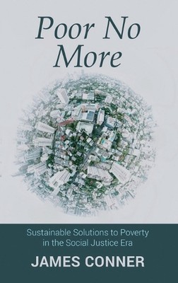 Poor No More: Sustainable Solutions to Poverty in the Social Justice ...
