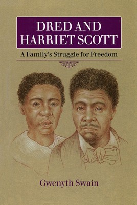 Dred and Harriet Scott: A Family's Struggle for Freedom by Swain ...