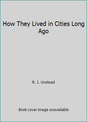 How They Lived in Cities Long Ago by R. J. Unstead 9780668051880| eBay