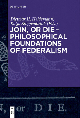 Join, or Die - Philosophical Foundations of Federalism by Dietmar ...