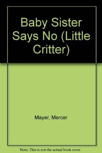 Baby Sister Says No (Little Critter) - Hardcover By Mayer, Mercer ...