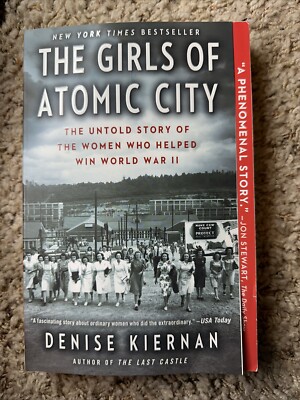 The Girls of Atomic City : The Untold Story of the Women Who Helped Win ...