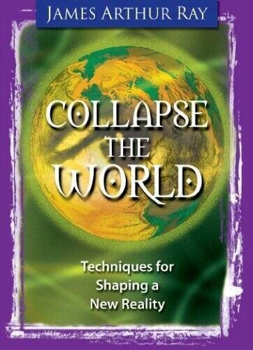 Collapse the World: Techniques for Shaping a New Reality NEW James ...