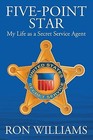 Five Point Star: My Life as a Secret Service Agent by Williams, Ron ...