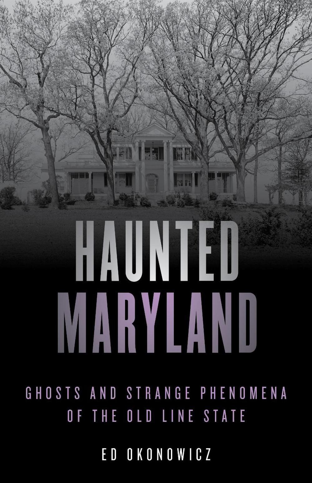 Haunted Maryland: Ghosts and Strange Phenomena of the Old Line State by ...