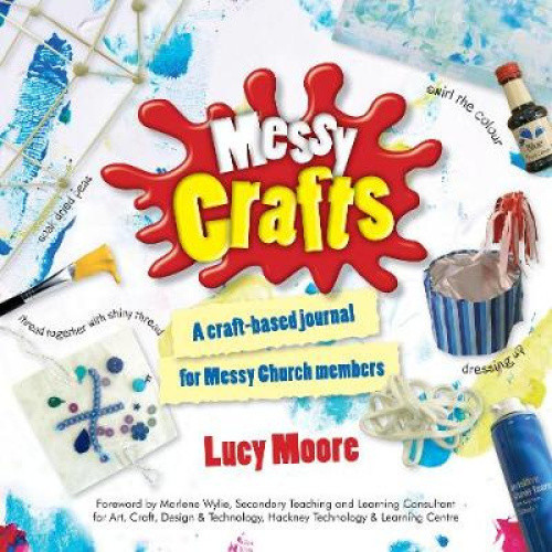 Messy Crafts: A craft-based journal for Messy Church members by Moore ...