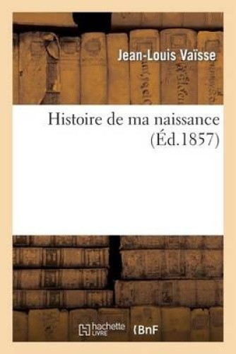 Histoire de Ma Naissance (Litterature) [French] by Jean-Louis Vaisse ...
