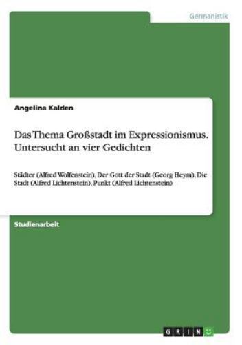 Das Thema Großstadt im Expressionismus - Untersucht an vier Gedichten ...