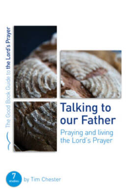 Talking to Our Father (Good Book Guides) - Paperback By Tim Chester ...