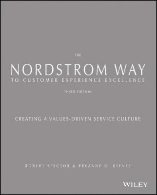 The Nordstrom Way to Customer Experience Excellence - Creating a Values ...